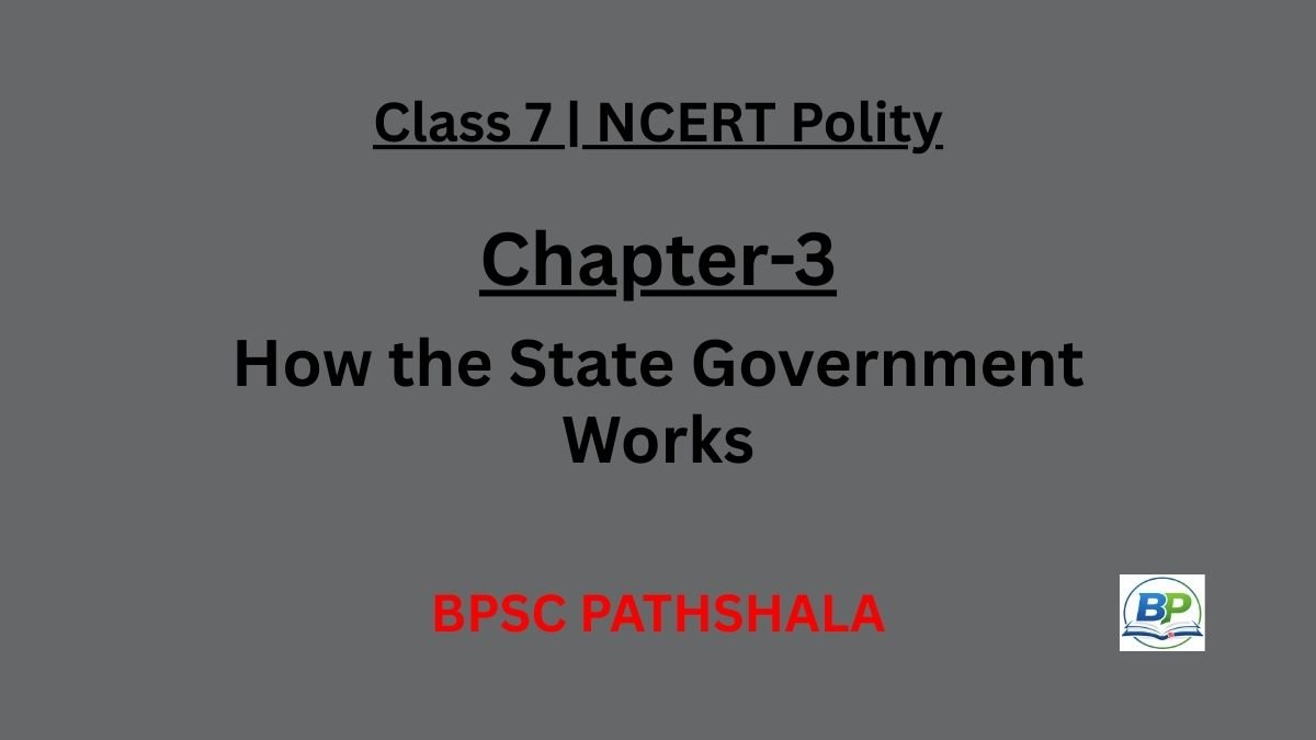 NCERT Class 7 Polity Chapter 3 – How the State Government Works (Notes)