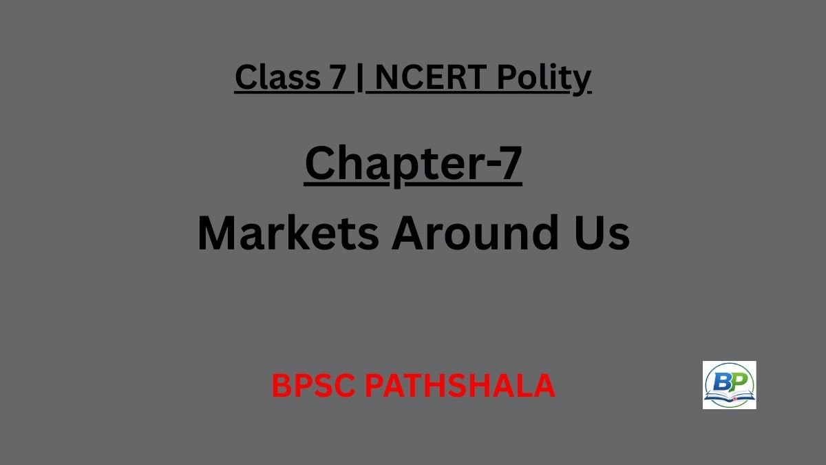 NCERT Class 7 Polity Chapter 7 – Markets Around Us (Notes)