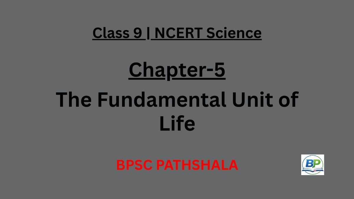 NCERT Class 9 Science Chapter 5 – The Fundamental Unit of Life Notes
